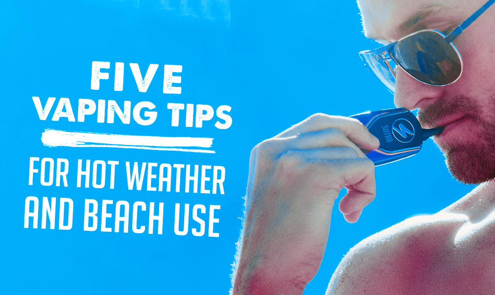 Five Vaping Tips for Hot Weather and Beach Use | Sutra – Sutra Vape