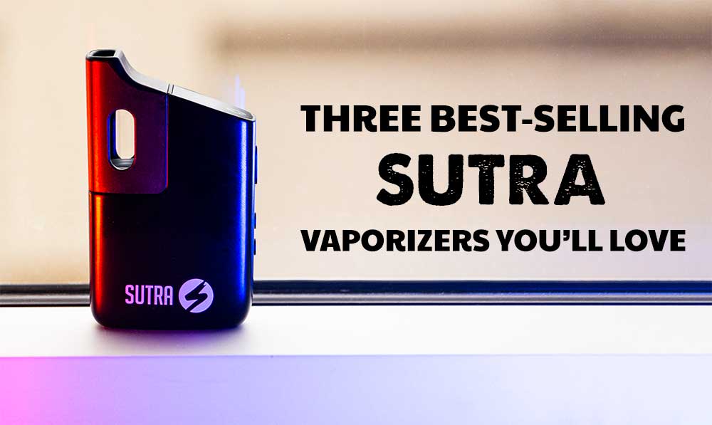 3 Best Selling Sutra Vaporizers You'll Love | Sutra – Sutra Vape